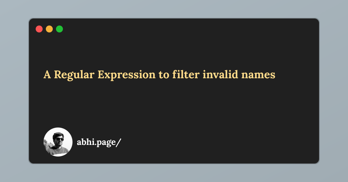 A Regular Expression To Filter invalid Names Notes Kumar Abhishek a-regular-expression-to-filter-invalid-names-notes-kumar-abhishek